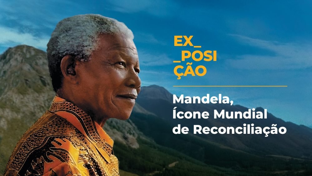 Exhibition “Mandela, Ícone Mundial de Reconciliação” opens on July 10 ...